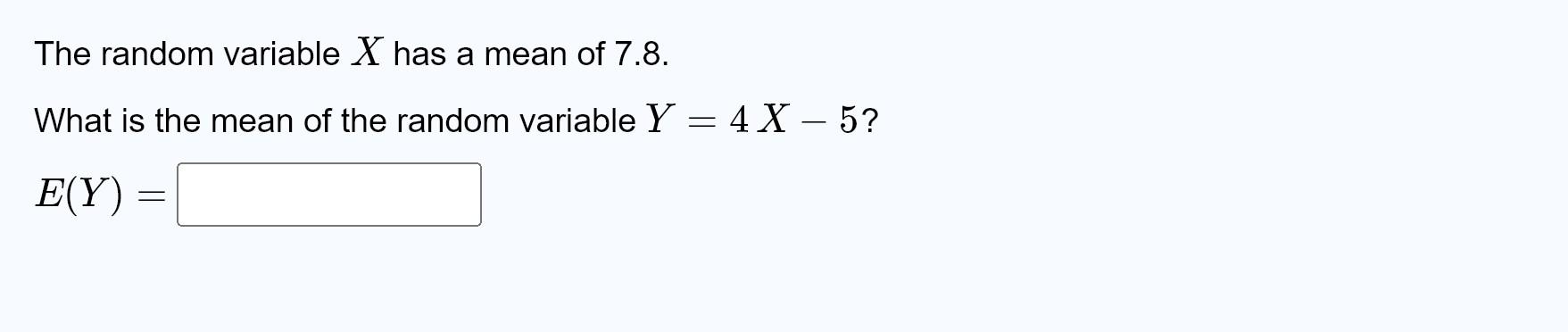 Solved The random variable X has a mean of 7.8. What is the | Chegg.com