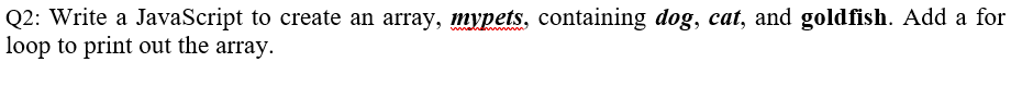 Solved Q2: Write a JavaScript to create an array, mypets, | Chegg.com