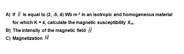 Solved A) If B is equal to (2, -5, 4) Wb m2 in an isotropic | Chegg.com
