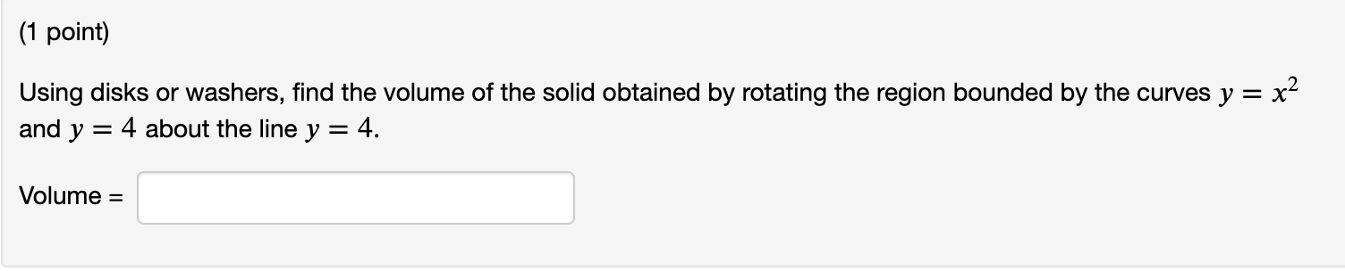 Solved (1 point) = Using disks or washers, find the volume | Chegg.com