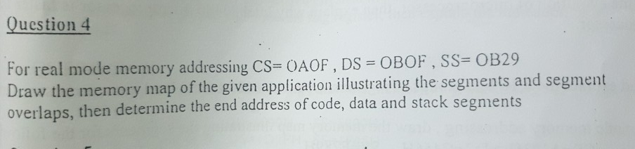Solved Question 4 For real mode memory addressing CS OAOF, | Chegg.com
