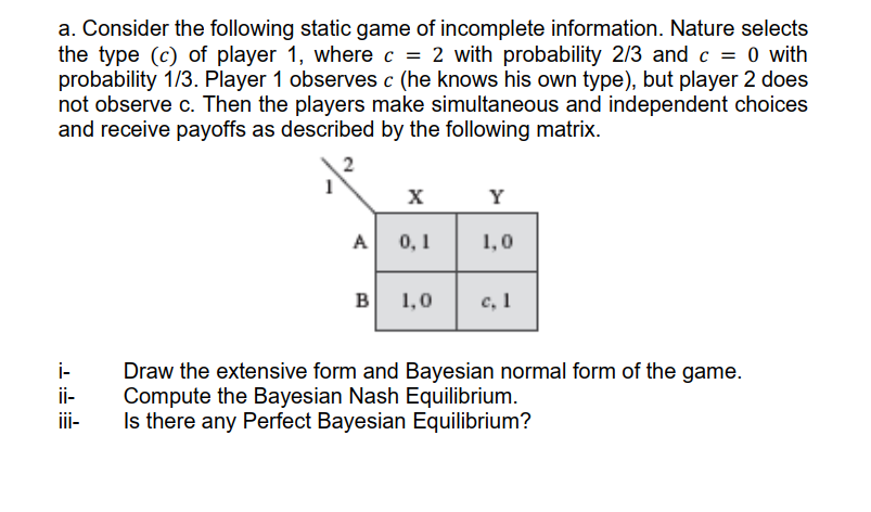 Solved a. Consider the following static game of incomplete | Chegg.com