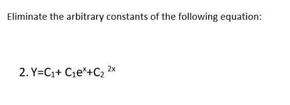 Solved Eliminate the arbitrary constants of the following | Chegg.com