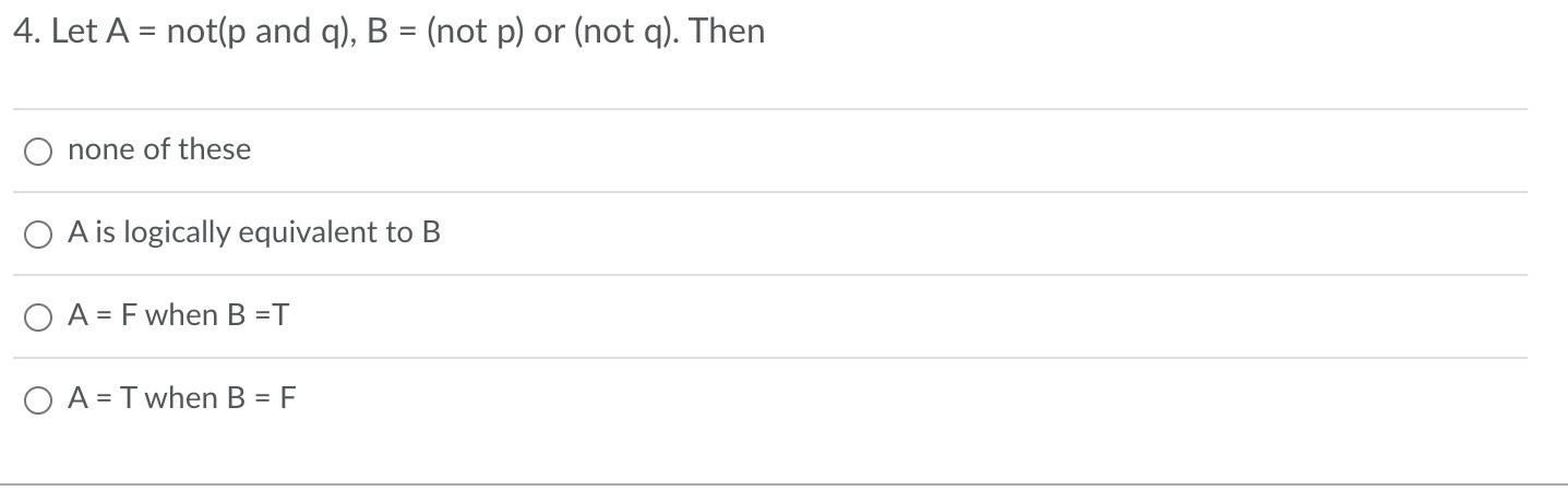 Solved 4. Let A=not(p and q),B=(not p) or (not q). Then none | Chegg.com