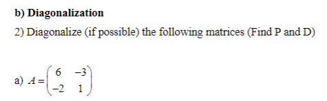 Solved b) Diagonalization 2) Diagonalize (if possible) the | Chegg.com