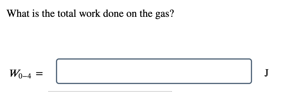 Solved What is the total work done on the gas? W0-4 = | Chegg.com
