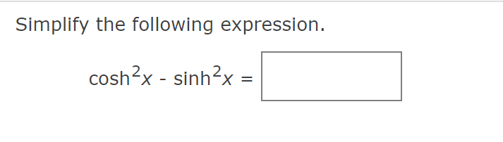 Solved Simplify the following expression. cosh2x−sinh2x= | Chegg.com