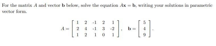 Solved For the matrix A and vector b below, solve the | Chegg.com