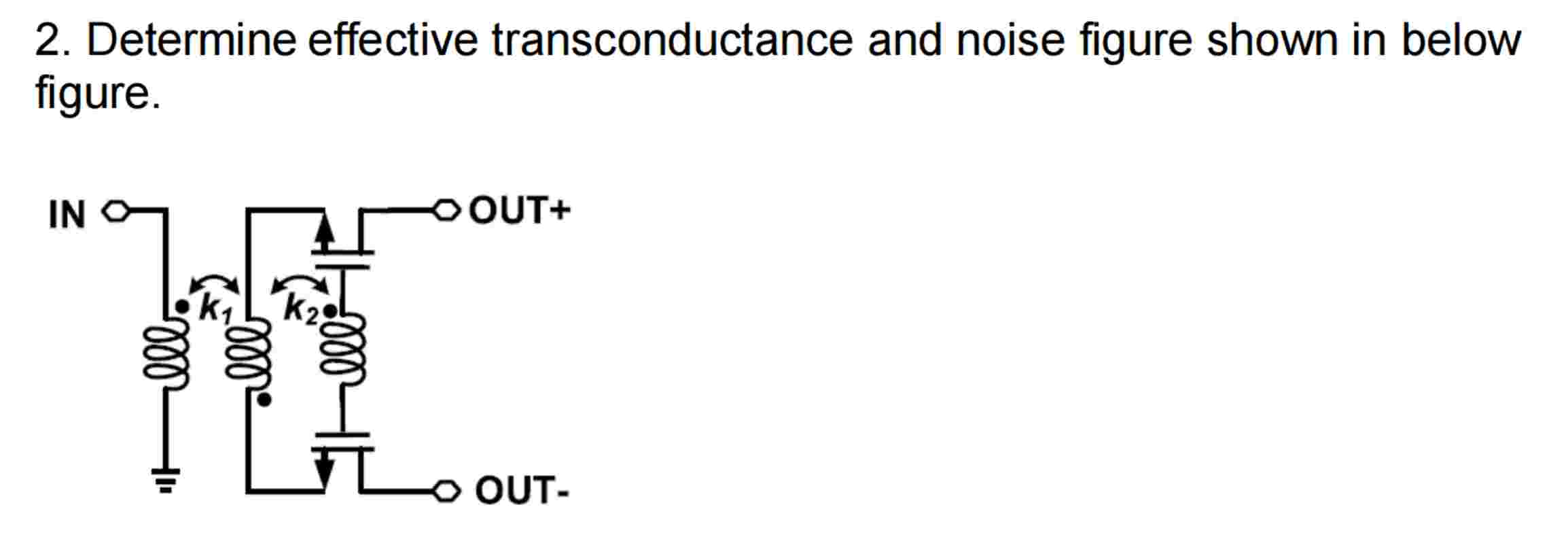 Solved 2. ﻿Determine effective transconductance and noise | Chegg.com