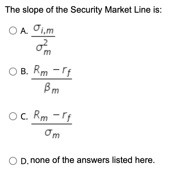 Solved The slope of the Security Market Line is: O A. Oi,m o | Chegg.com
