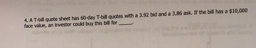 Solved 4. A T-bill quote sheet has 60-day T-bill quotes with | Chegg.com