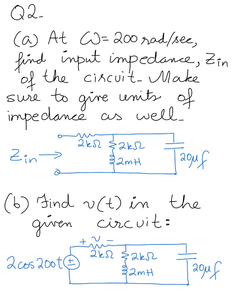 Solved QQ. (a) At = 200 rad/see, find input impedance, Zin | Chegg.com