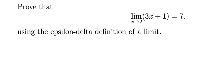 Solved Prove that limx→2(3x+1)=7. using the epsilon-delta | Chegg.com