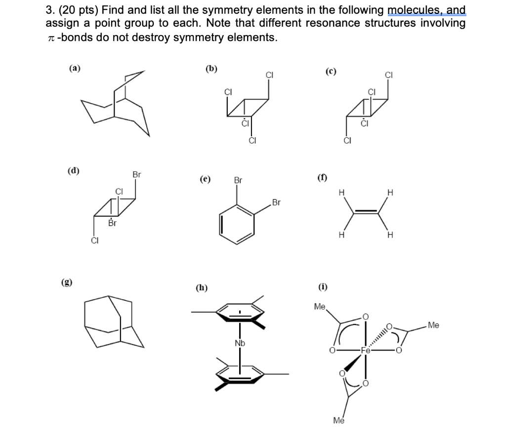 Solved 3. (20 pts) Find and list all the symmetry elements | Chegg.com Solved 3. (20 pts) Find and list all the symmetry elements | Chegg.com
