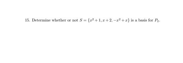 Solved 15. Determine whether or not S= {22+1, 2+2, -22 +2} | Chegg.com