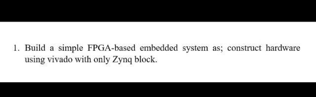 Solved 1. Build a simple FPGA-based embedded system as; | Chegg.com
