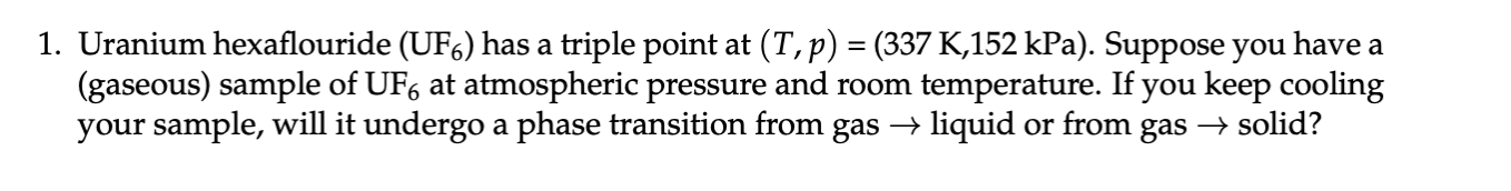 Solved 1. Uranium hexaflouride (UF6) has a triple point at | Chegg.com