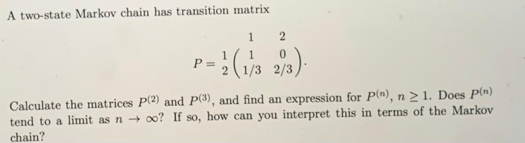 Solved A two-state Markov chain has transition matrix 1 2 P= | Chegg.com