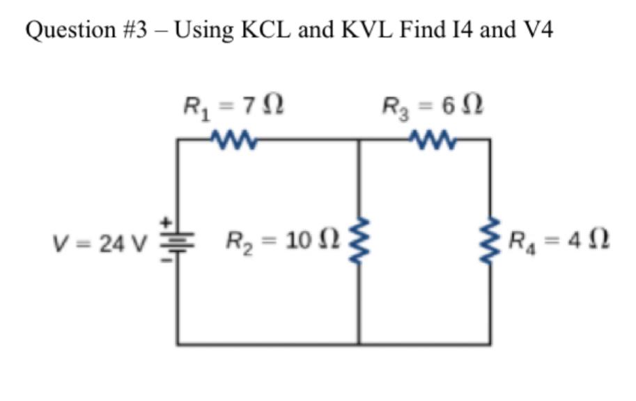 Solved Question #3 – Using KCL and KVL Find 14 and V4 R1 = | Chegg.com