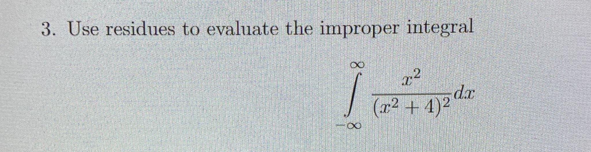 Solved 3. Use residues to evaluate the improper integral | Chegg.com
