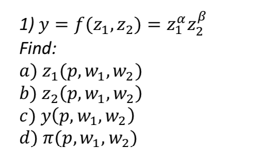 Solved 1) y=f(z1,z2)=z1αz2β Find: a) z1(p,w1,w2) b) | Chegg.com