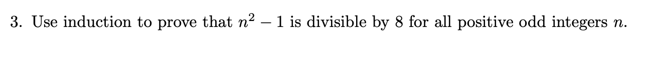 Solved 3. Use induction to prove that n2−1 is divisible by 8 | Chegg.com