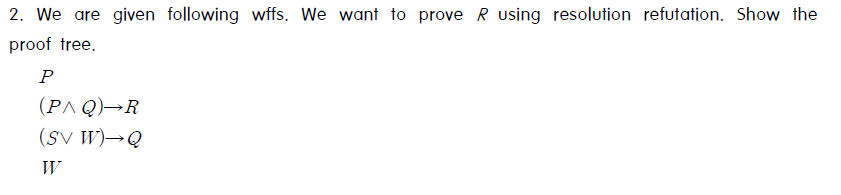 Solved 2. We are given following wffs. We want to prove R | Chegg.com
