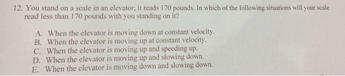 Solved 12. You stand on a scale in an elevator; it reads 170 | Chegg.com