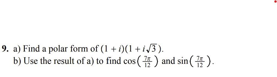 Solved 9. a) Find a polar form of (1+i)(1+i3). b) Use the | Chegg.com
