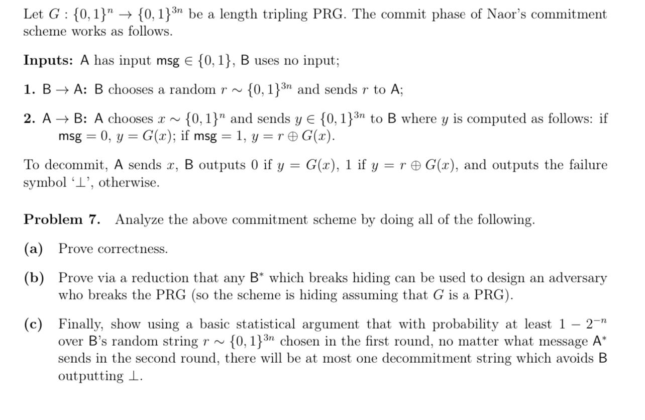 Solved Let G:{0,1}n→{0,1}3n be a length tripling PRG. The | Chegg.com Solved Let G:{0,1}n→{0,1}3n be a length tripling PRG. The | Chegg.com