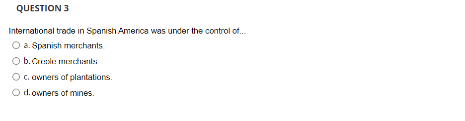 International trade in Spanish America was under the | Chegg.com