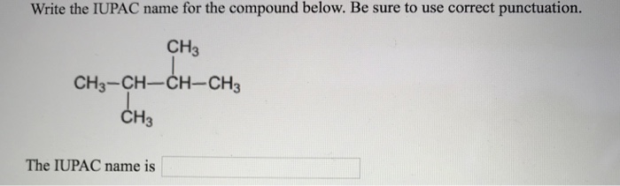 Solved Write the IUPAC name for the compound below. Be sure | Chegg.com
