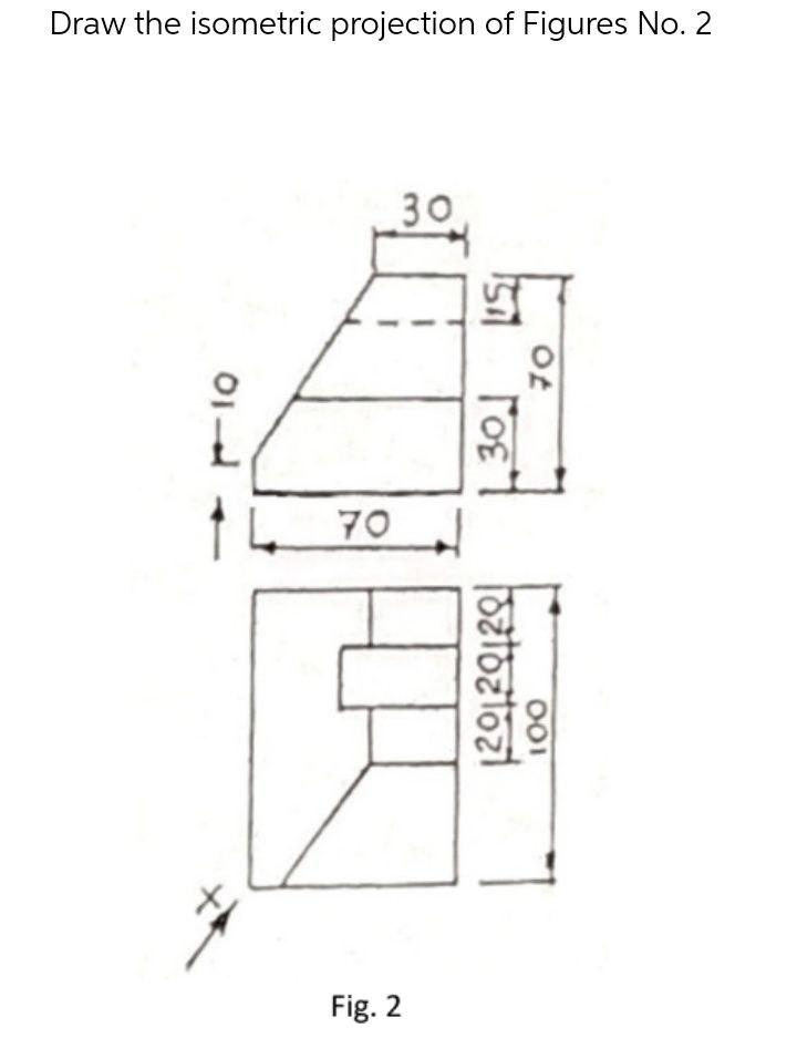 Solved Draw the isometric projection of Figures No. 2 30 OL | Chegg.com