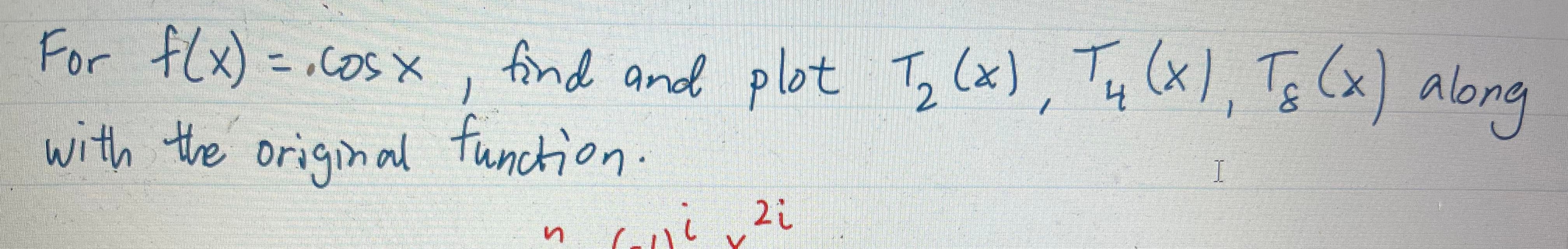 Solved For f(x)=⋅cosx, find and plot T2(x),T4(x),T8(x) along | Chegg.com