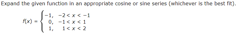 Solved Expand the given function in an appropriate cosine or | Chegg.com
