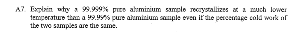 A7. Explain why a 99.999% pure aluminum sample | Chegg.com