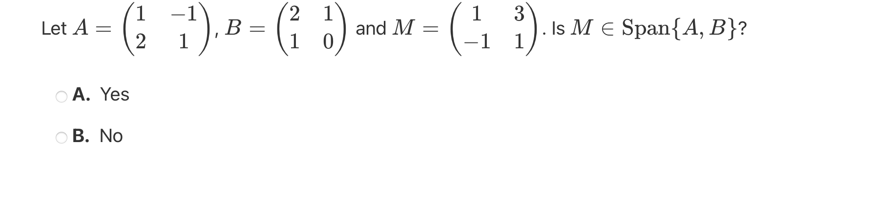 Solved Let A=(12−11),B=(2110) and M=(1−131). Is M∈Span{A,B} | Chegg.com