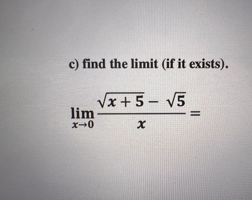 Solved c) find the limit (if it exists). limx→0xx+5−5= | Chegg.com