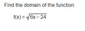 Solved Find the domain of the function.f(x)=6x-242 | Chegg.com