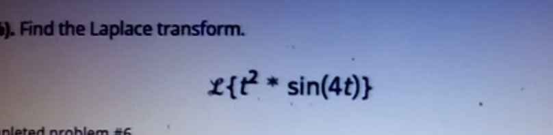 Solved ). Find the Laplace transform. L{t * sin(4t)} leted | Chegg.com