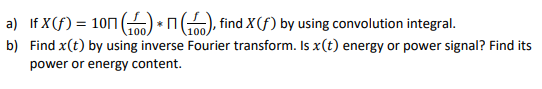 Solved a) If X(f)=10Π(100f)∗Π(100f), find X(f) by using | Chegg.com