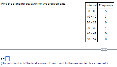 Solved Find the standard deviation for the grouped data. s= | Chegg.com