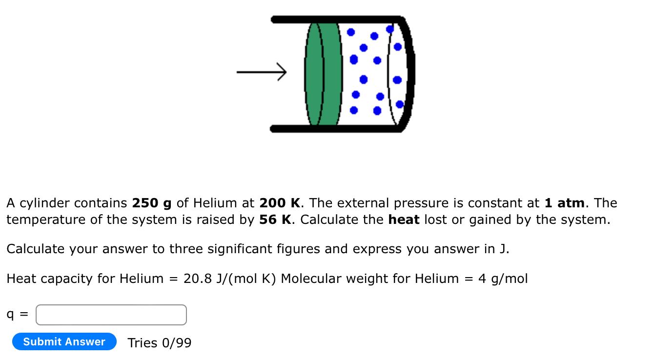 Solved A cylinder contains 250 g of Helium at 200 K. The | Chegg.com