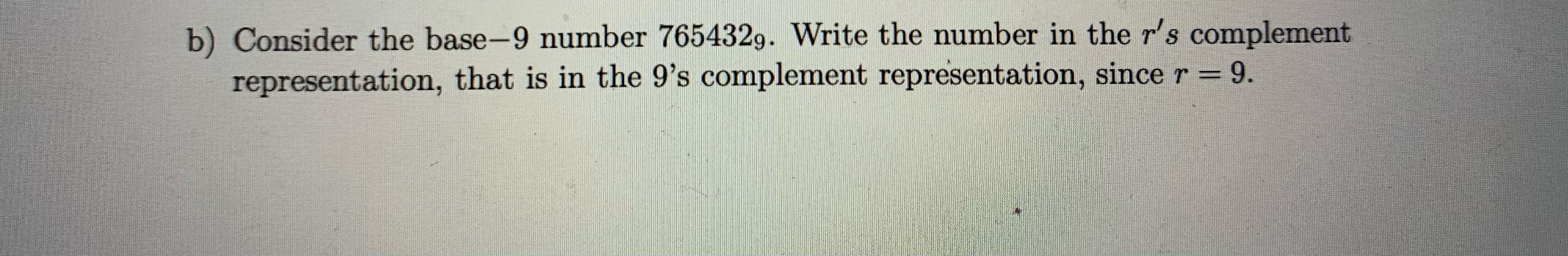 Solved b) Consider the base-9 number 7654329. Write the | Chegg.com