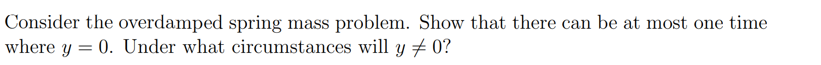 Solved Consider the overdamped spring mass problem. Show | Chegg.com