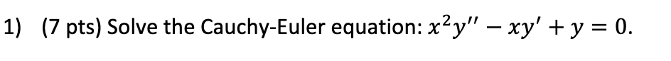 Solved 1) (7 pts) Solve the Cauchy-Euler equation: | Chegg.com