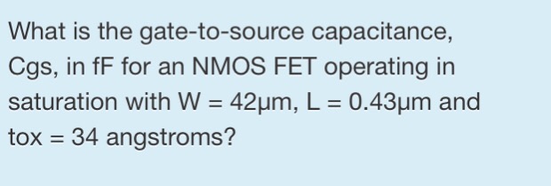 Solved What is the gate-to-source capacitance, Cgs, in fF | Chegg.com