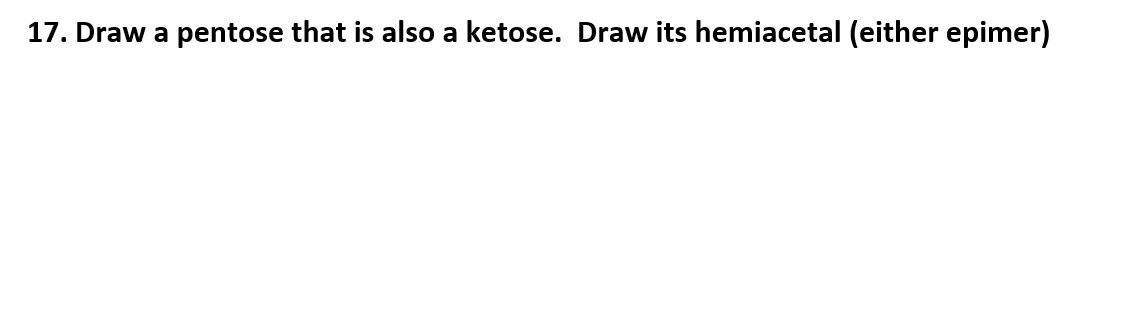 Solved 17. Draw a pentose that is also a ketose. Draw its | Chegg.com