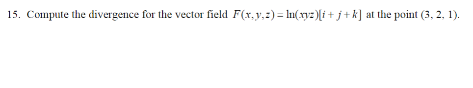 Solved 15. Compute the divergence for the vector field | Chegg.com
