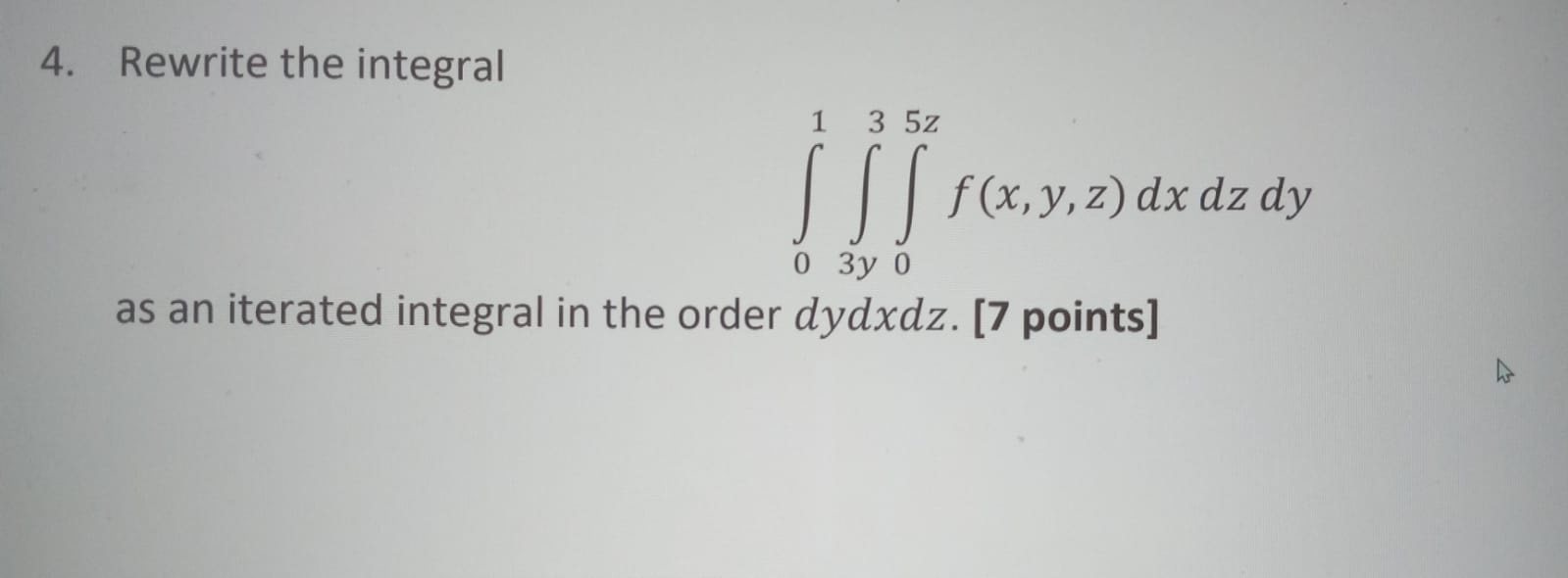 Solved 4. Rewrite the integral ∫01∫3y3∫05zf(x,y,z)dxdzdy as | Chegg.com
